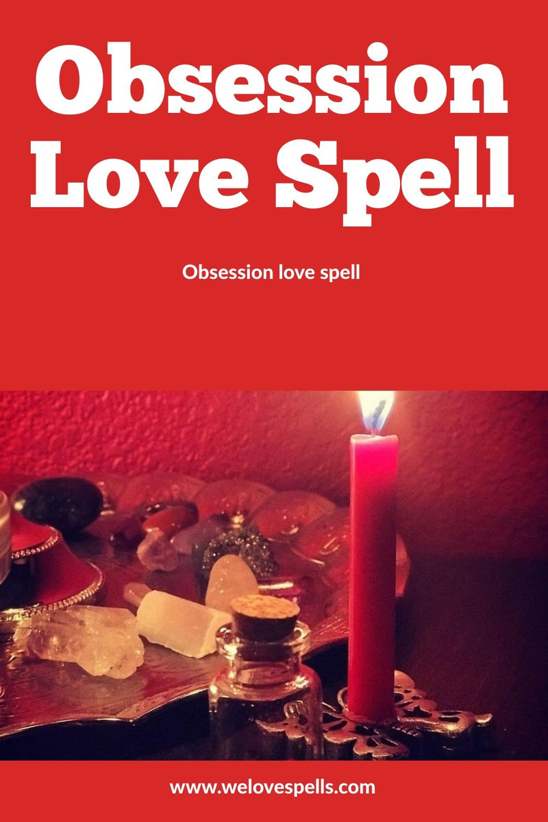 Obsession Love Spell - Fast Results | We Love Spells